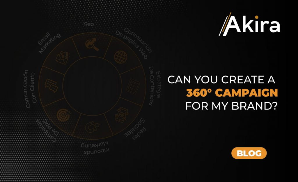 How to create a 360° campaign for your brand » Akira