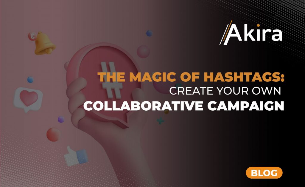 The Magic of Hashtags: Create Your Own Collaboration Campaign » Akira